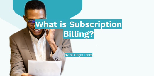 What Is Subscription Billing? - BluLogix